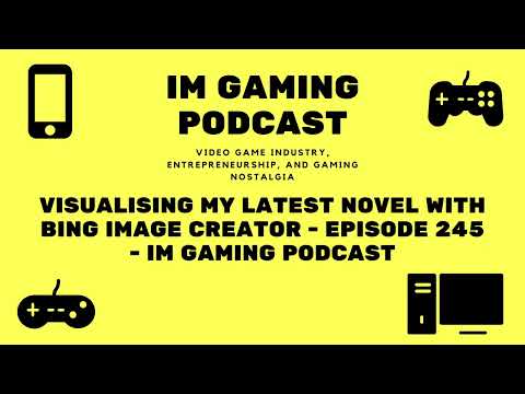 Visualising my latest novel with Bing Image Creator - Episode 245 - IM Gaming Podcast