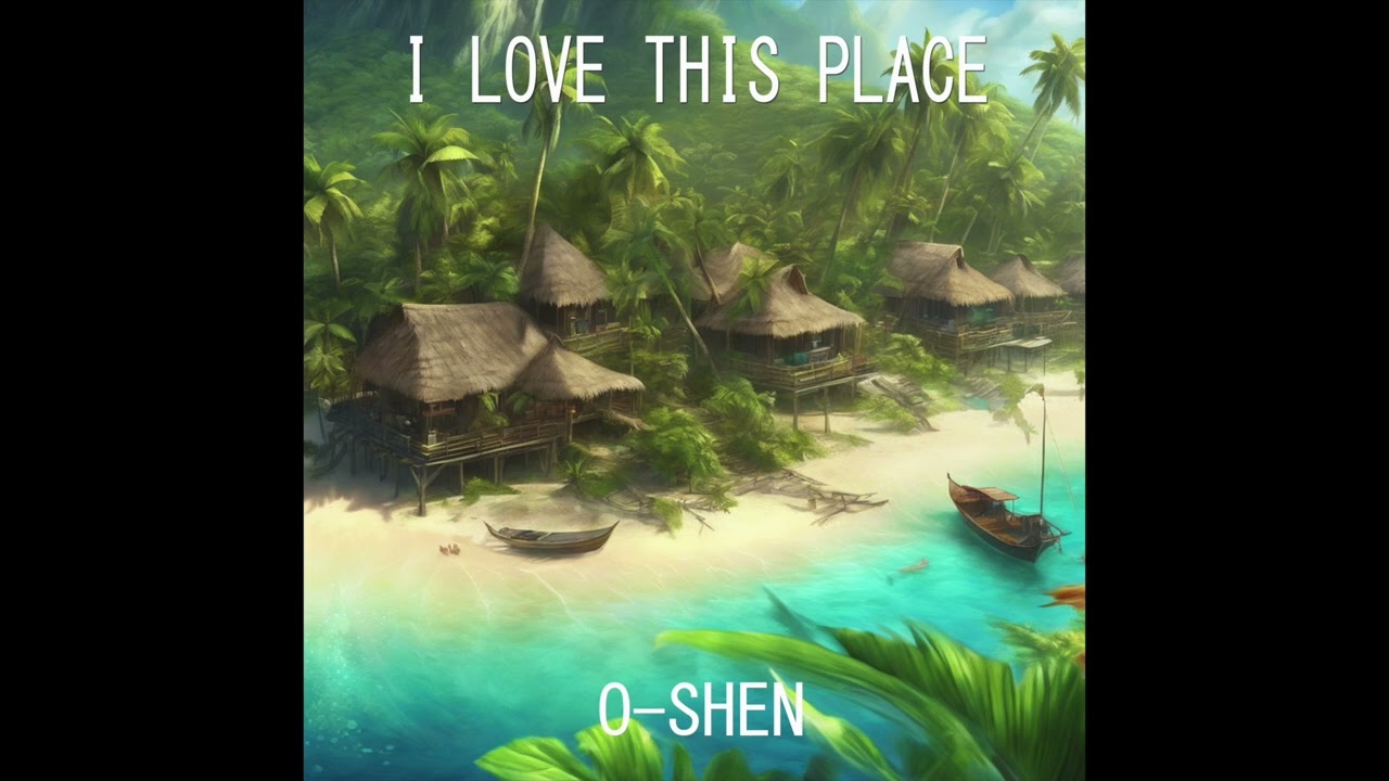 O-SHEN - I Love This Place