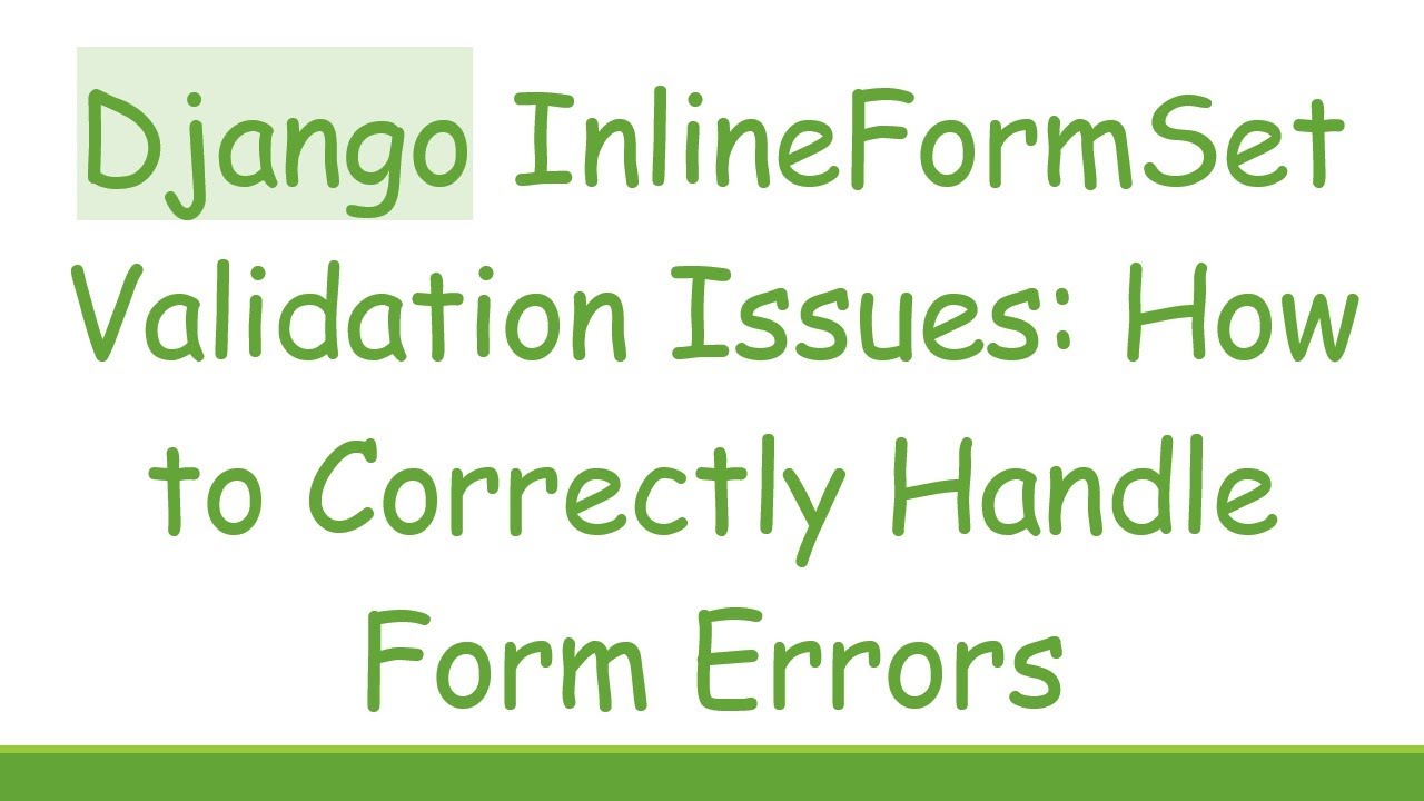 Django InlineFormSet Validation Issues: How to Correctly Handle Form Errors