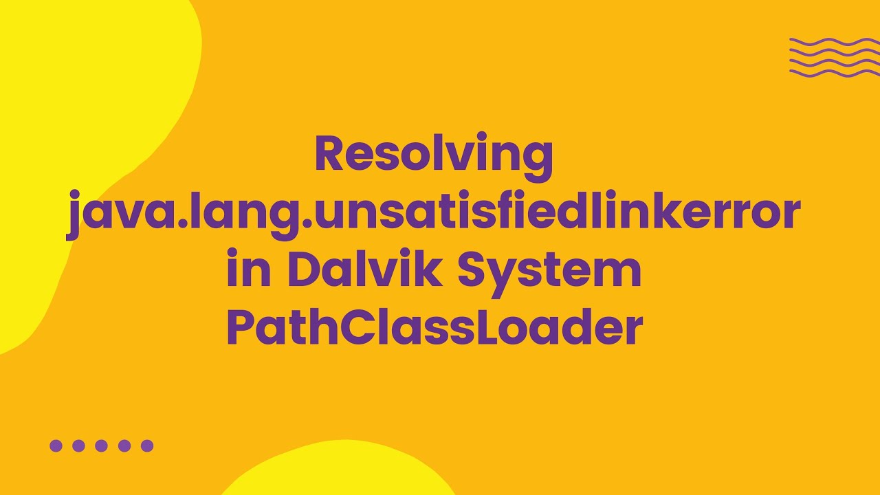 Resolving java.lang.unsatisfiedlinkerror in Dalvik System PathClassLoader