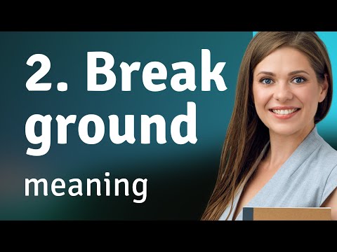 Breaking New Ground: Understanding the Phrase "Break Ground"