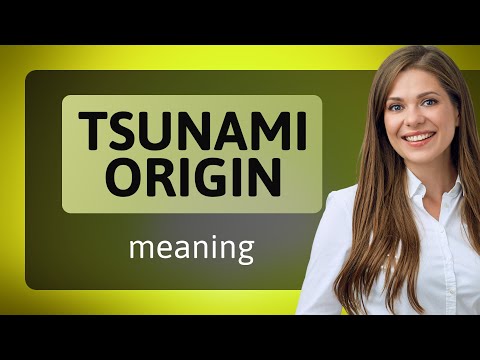 Understanding the Phrase "Tsunami Origin"
