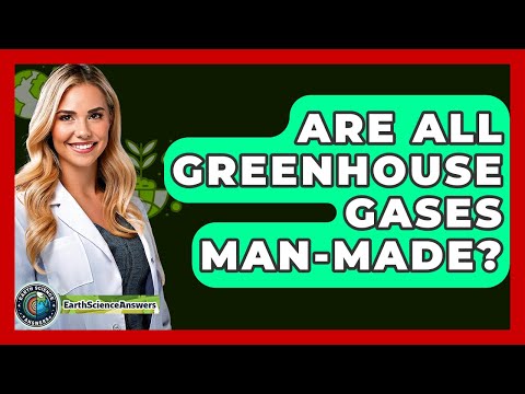 Are All Greenhouse Gases Man-Made? - Earth Science Answers