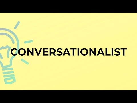What is the meaning of the word CONVERSATIONALIST?