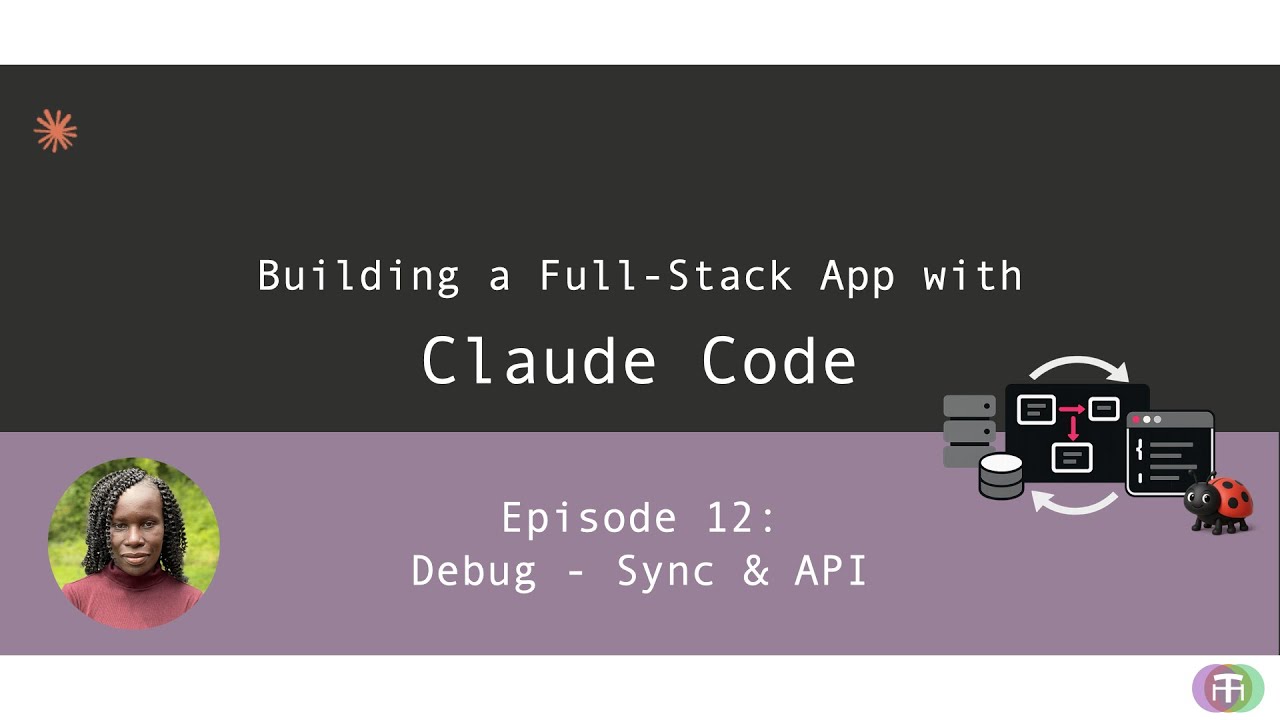 Ep 12: Building a Full-Stack App with Claude Code (Debug - Sync & API)