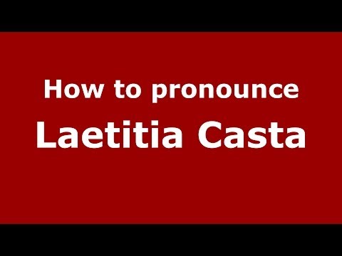 How to pronounce Laetitia Casta (French/France) - PronounceNames.com