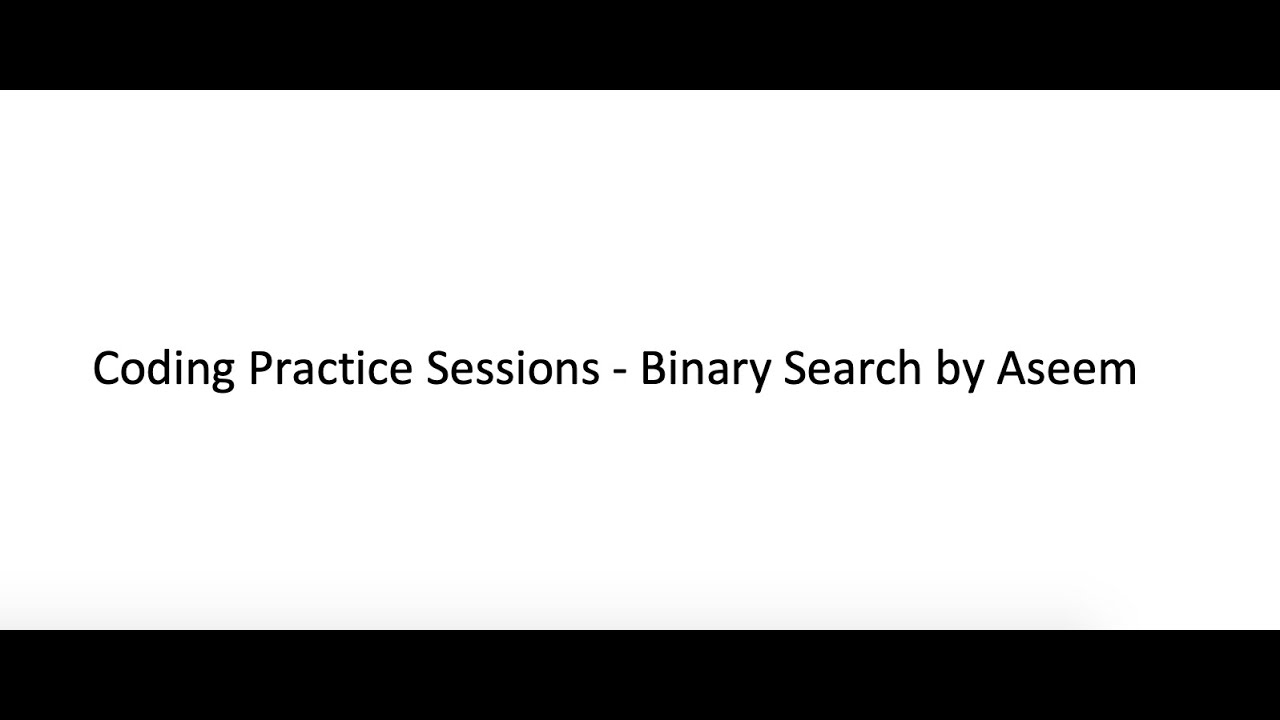 Coding Practice Sessions - Binary Search by Aseem