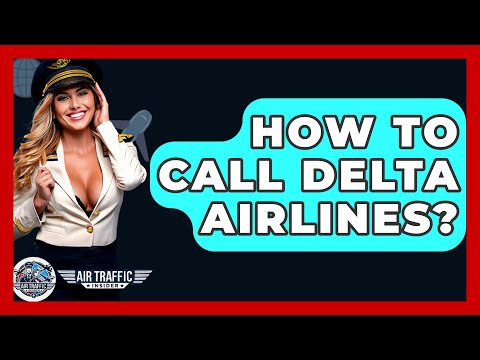 How To Call Delta Airlines? - Air Traffic Insider