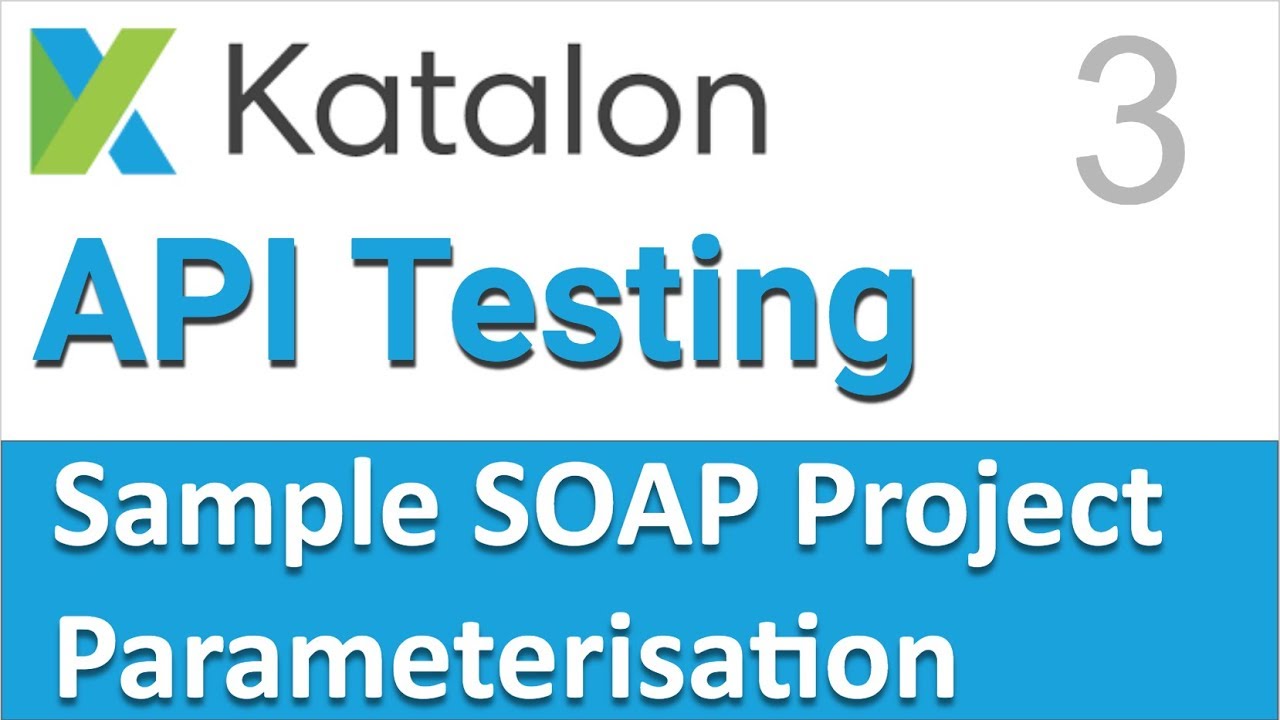 Katalon Studio API Testing | Sample SOAP API Testing Project 3 | Parameterisation