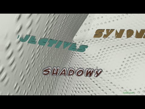 shadowy - 7 adjectives having the meaning of shadowy (sentence examples)