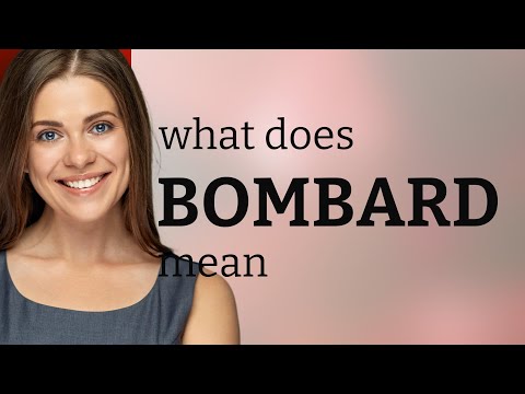 Bombard • what is BOMBARD meaning