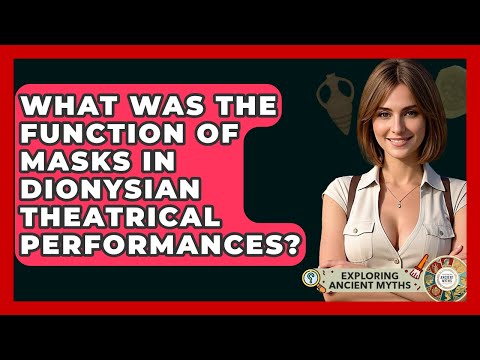 What Was The Function Of Masks In Dionysian Theatrical Performances? - Exploring Ancient Myths