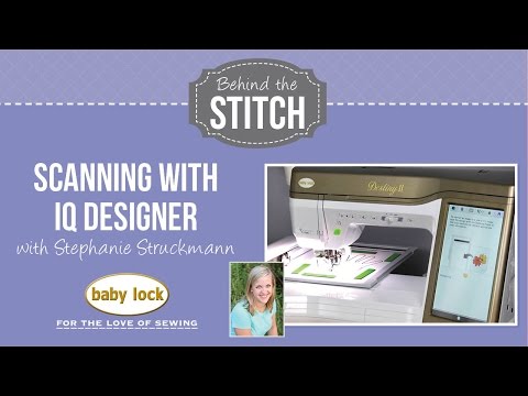 Behind the Stitch: Scanning with IQ Designer