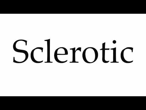 How to Pronounce Sclerotic