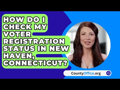 How Do I Check My Voter Registration Status In New Haven County, Connecticut? - CountyOffice.org