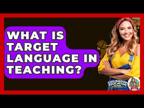 What Is Target Language In Teaching? - Childhood Education Zone