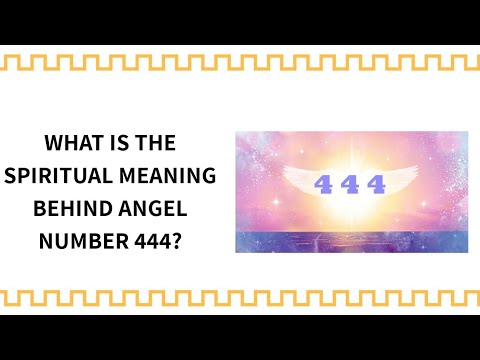 WHAT IS THE SPIRITUAL MEANING BEHIND ANGEL NUMBER 444?