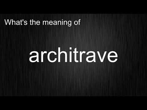 What's the meaning of "architrave", How to pronounce it?