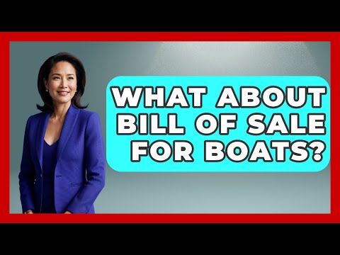 What About Bill Of Sale For Boats? - Consumer Laws For You