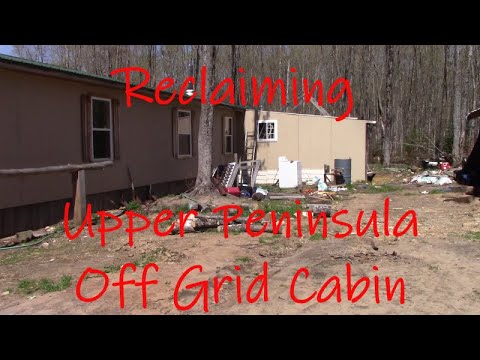 Reclaiming Off Grid Upper Peninsula Cabin Land Contract Gone Bad Part 1