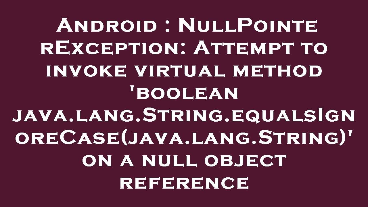 Android : NullPointerException: Attempt to invoke virtual method 'boolean java.lang.String.equalsIgn