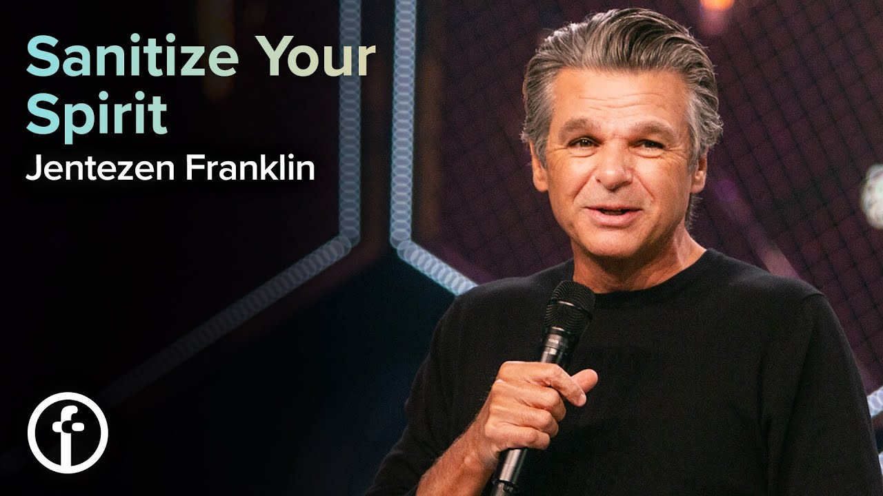 Sanitize Your Spirit by Pastor Jentezen Franklin | Free Chapel