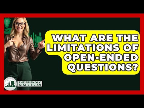 What Are The Limitations Of Open-ended Questions? - The Friendly Statistician