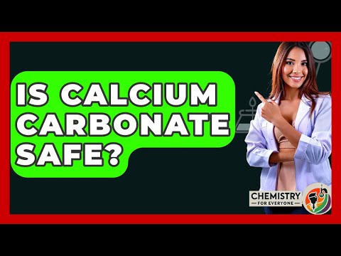 Is Calcium Carbonate Safe? - Chemistry For Everyone