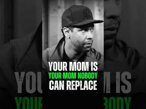 Your mom is your mom nobody can replace her..Denzel Washington Motivational Life Advice. #motivation