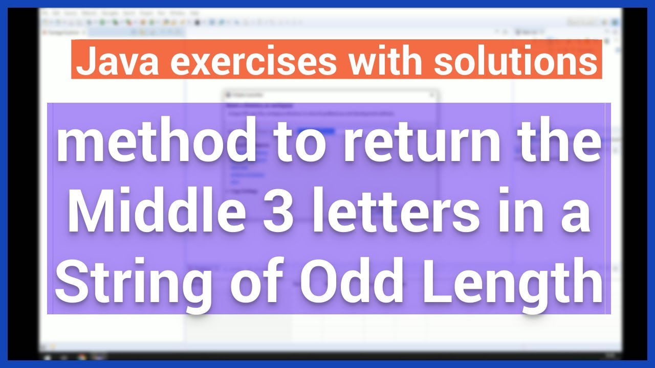 #2 Java Exercise - Write a method to return the Middle 3 letters in a String of Odd Length