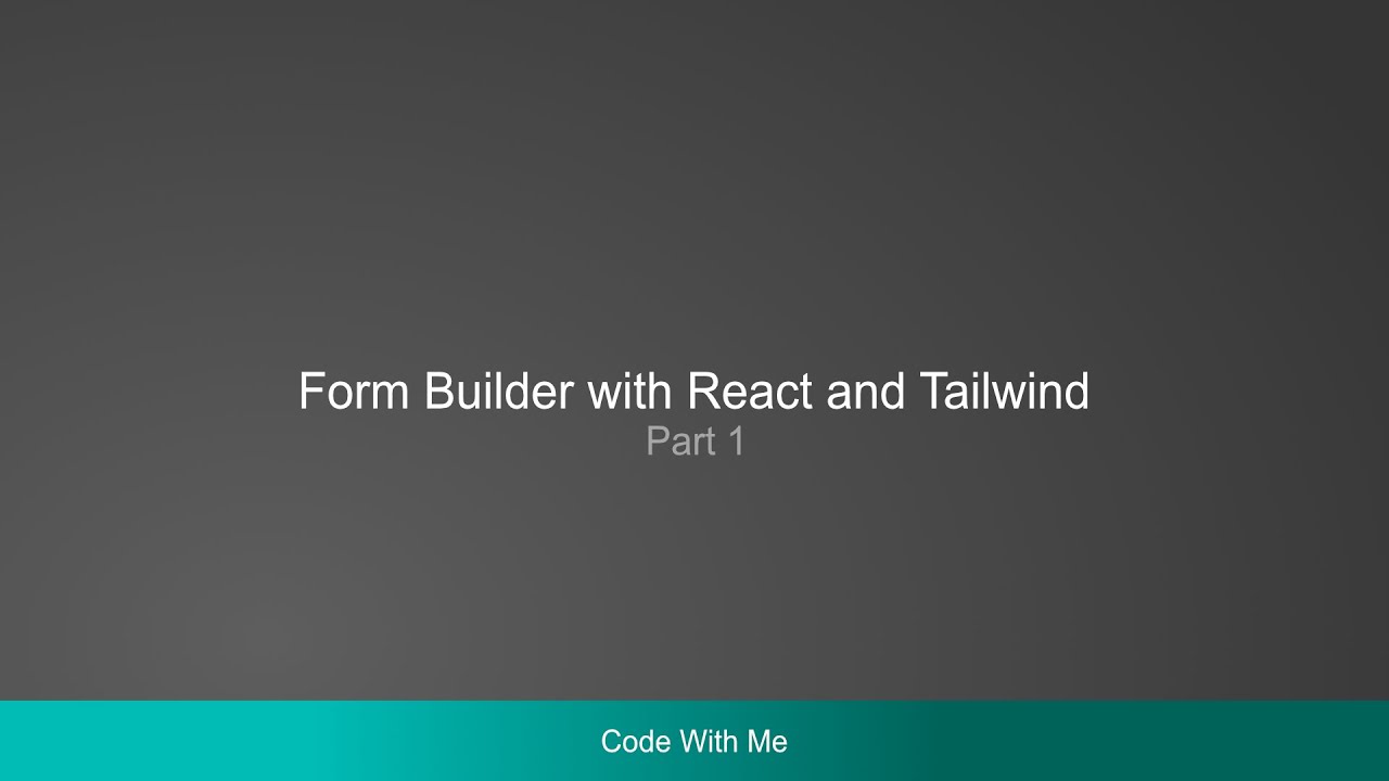 Code with me - Form Builder in React with Tailwind. Part 1