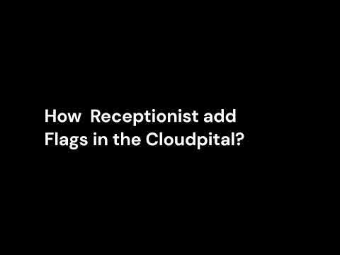 How Receptionist add Flags in the Cloudpital