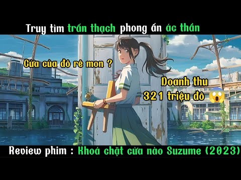 Truy Tìm Trấn Thạch Phong Ấn Ác Thần | Review Khóa Chặt Cửa Nào Suzume 2023