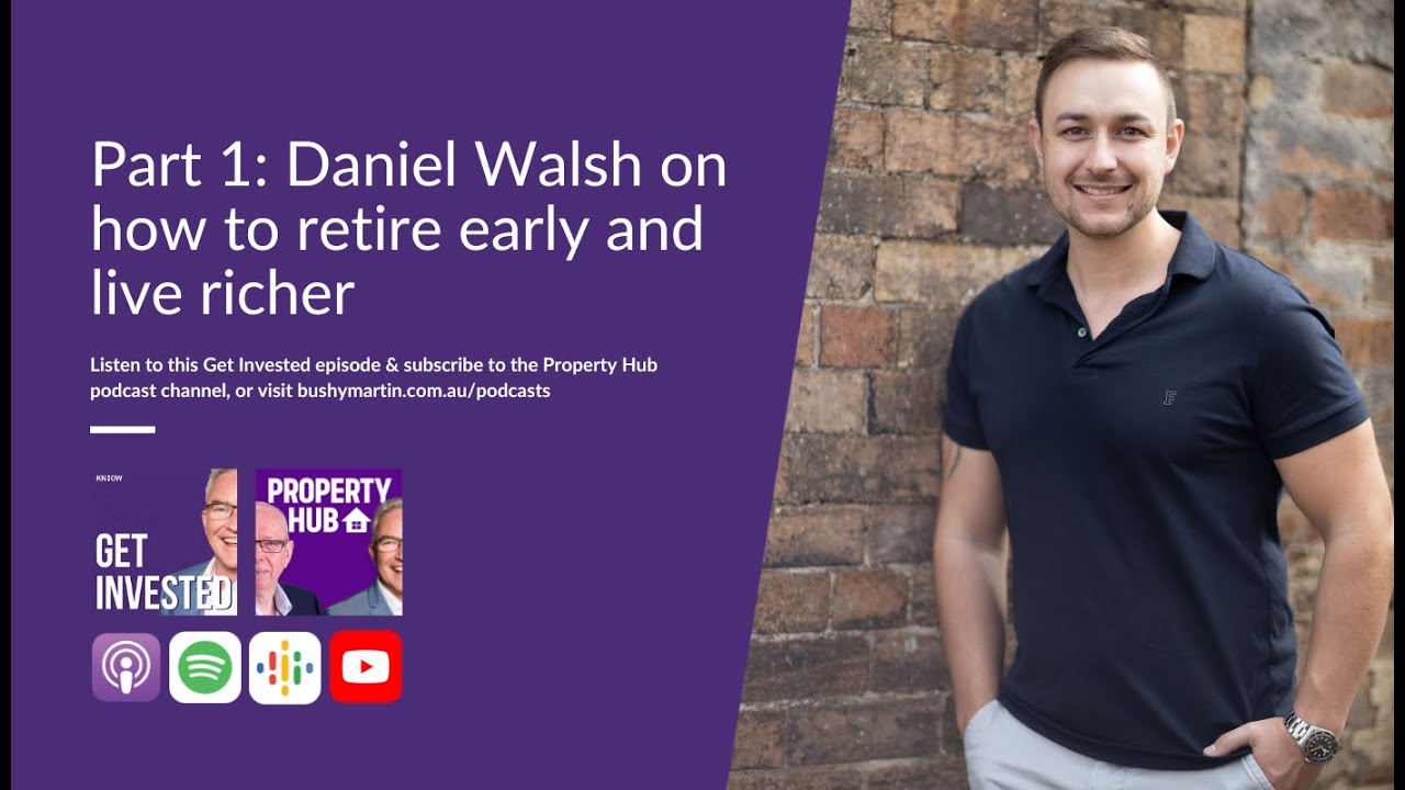 Get Invested - Part 1: Daniel Walsh on how to retire early and live richer