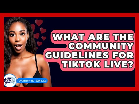 What Are The Community Guidelines For TikTok LIVE? - Everyday-Networking