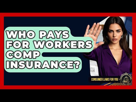 Who Pays For Workers Comp Insurance? - Consumer Laws For You