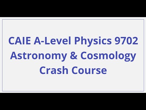 CAIE A-Level Physics - Astronomy and Cosmology - Crash Course