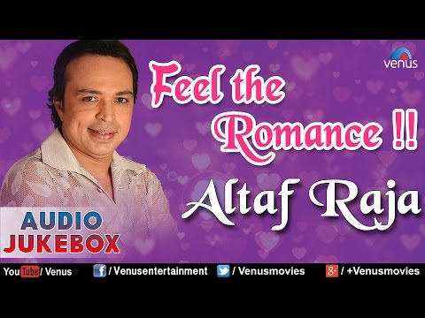 Altaf Raja : Feel The Romance - Romantic Hits || Audio Jukebox | Veethi