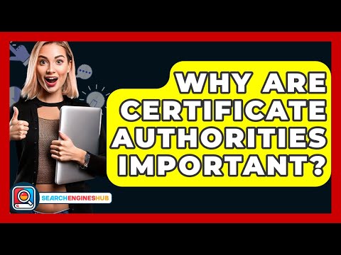 Why Are Certificate Authorities Important? - SearchEnginesHub.com