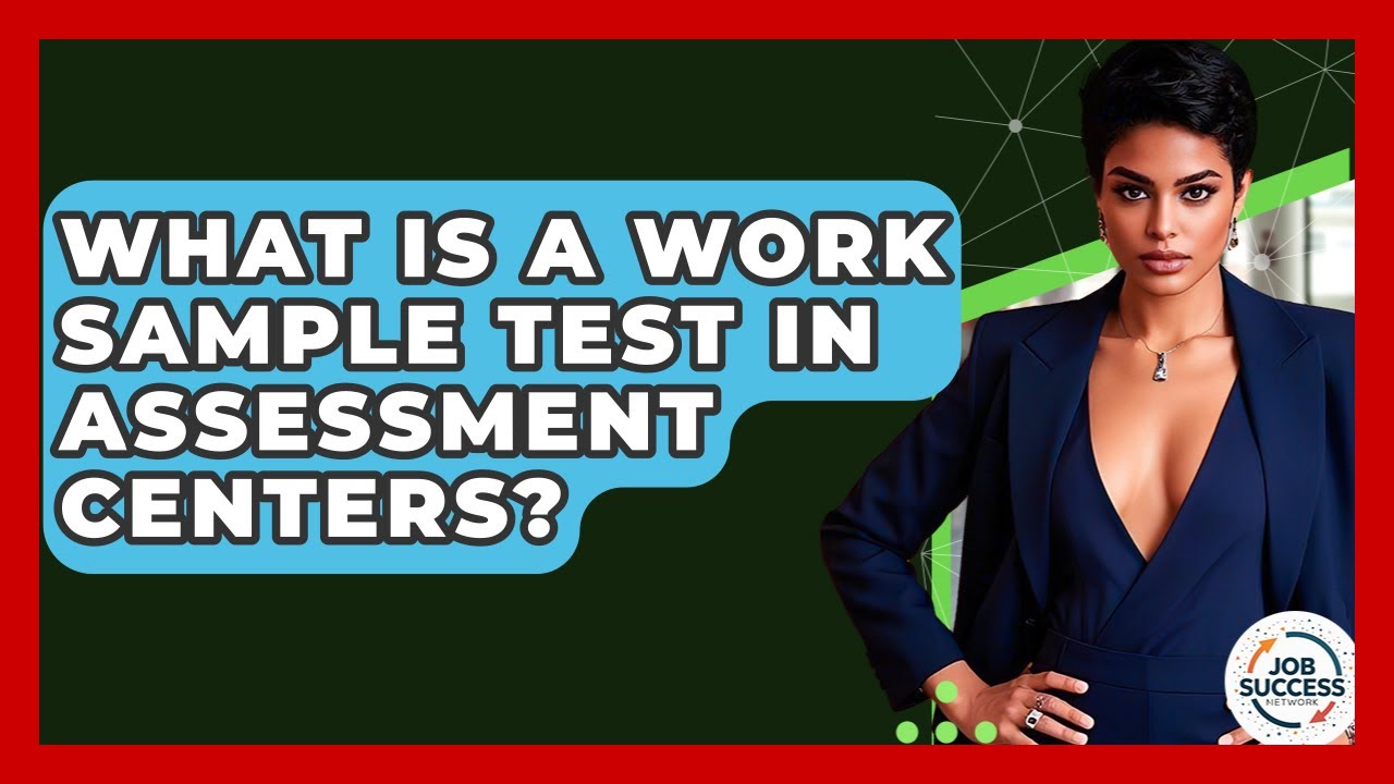 What Is A Work Sample Test In Assessment Centers? - Job Success Network