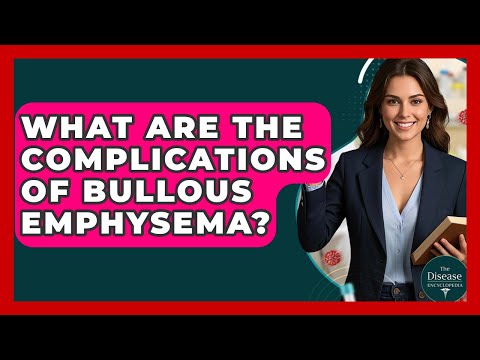 What Are The Complications Of Bullous Emphysema? - The Disease Encyclopedia