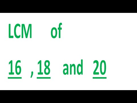 LCM of 16 , 18 and 20