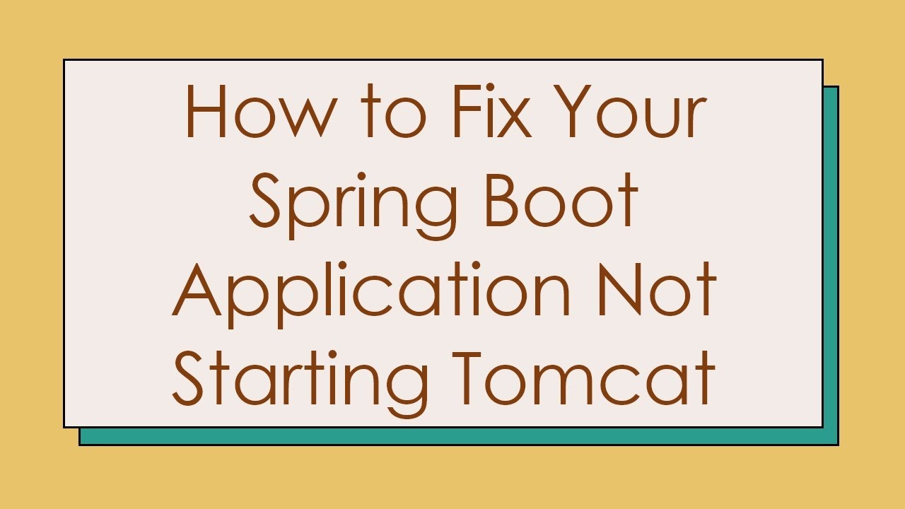 How to Fix Your Spring Boot Application Not Starting Tomcat