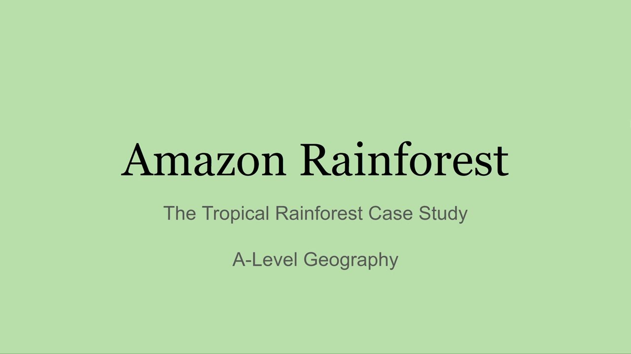 Amazon Rainforest Case Study - AQA A-Level Geography