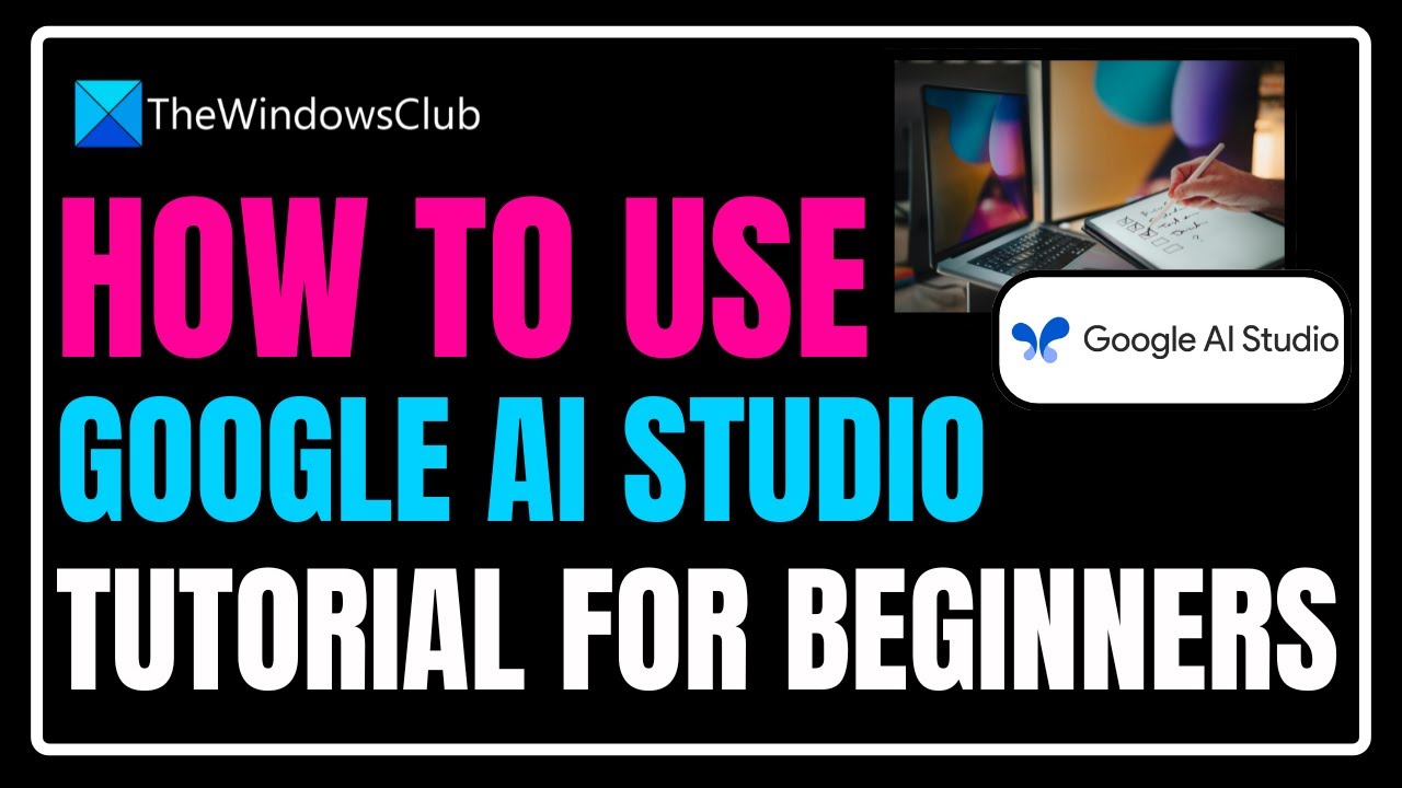 How to use Google AI Studio – Tutorial for beginners