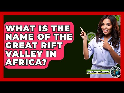 What Is The Name Of The Great Rift Valley In Africa? - Earth Science Answers