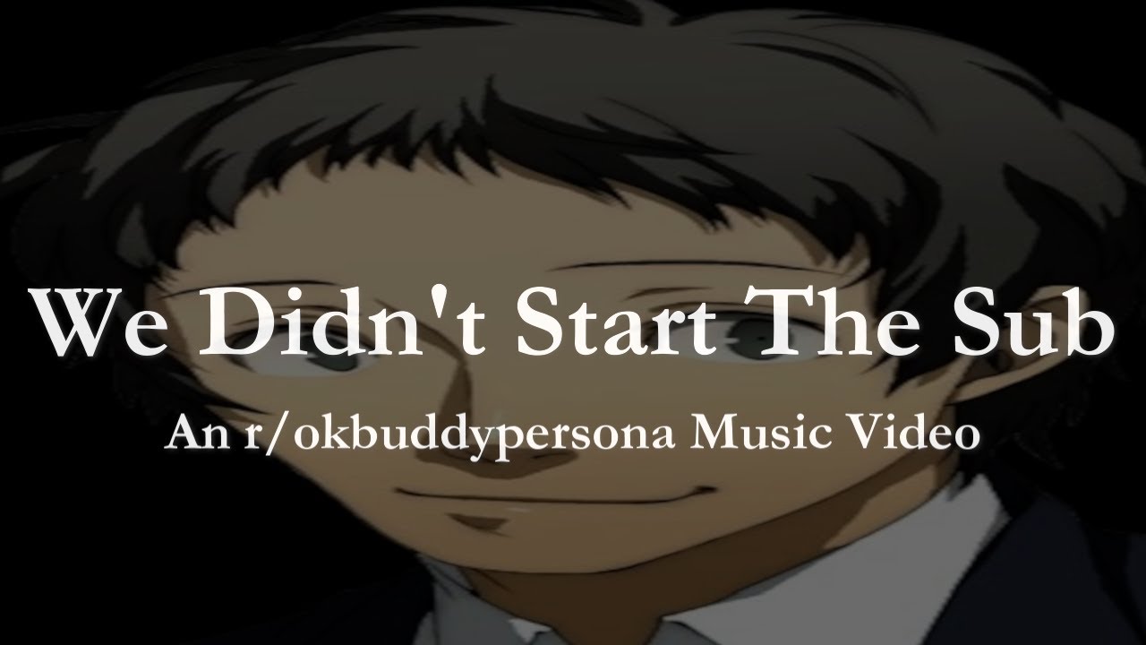 We Didn't Start The Sub - An r/okbuddypersona Music Video