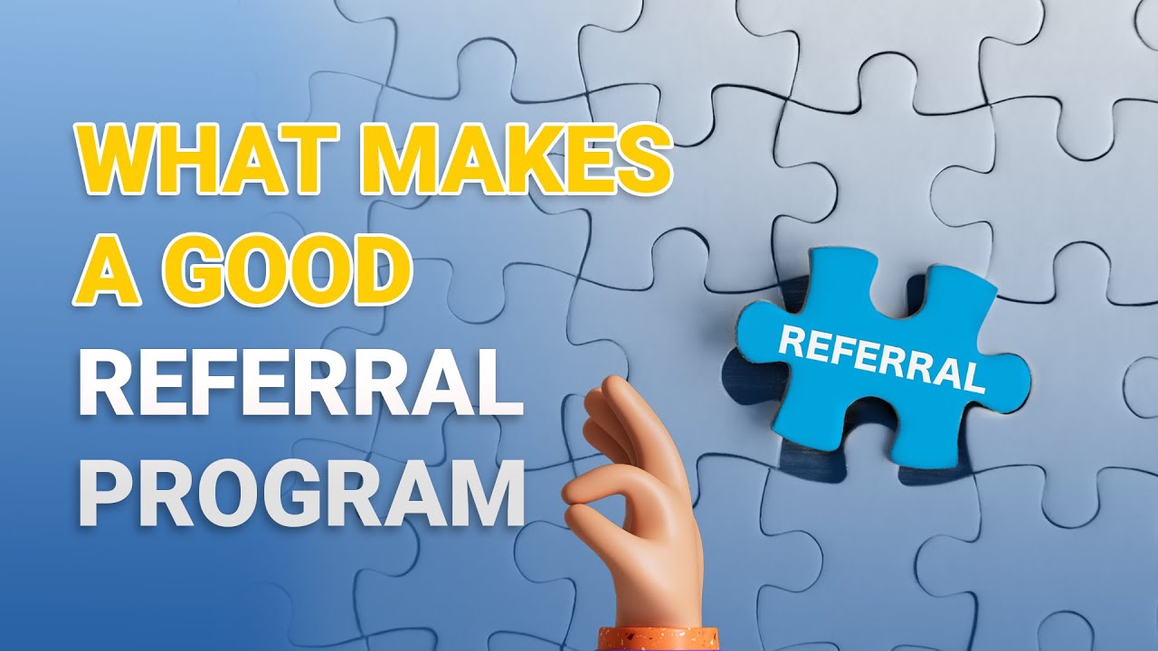 WHAT MAKES A GOOD REFERRAL PROGRAM?