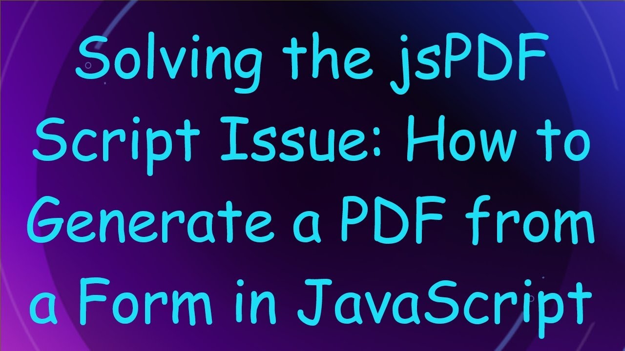 Solving the jsPDF Script Issue: How to Generate a PDF from a Form in JavaScript