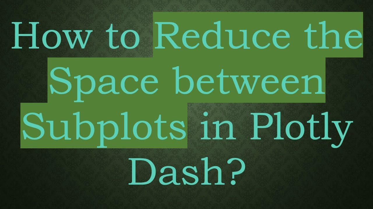 How to Reduce the Space between Subplots in Plotly Dash?